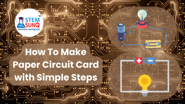 How to Make Paper Circuit Cards with Easy Steps - STEM SUNQ
